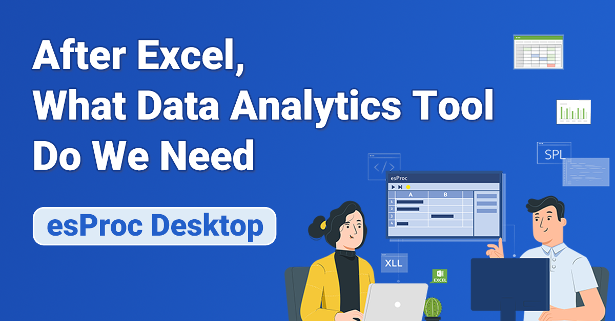 After Excel, What Data Analytics Tool Do We Need - esProc SPL Official ...