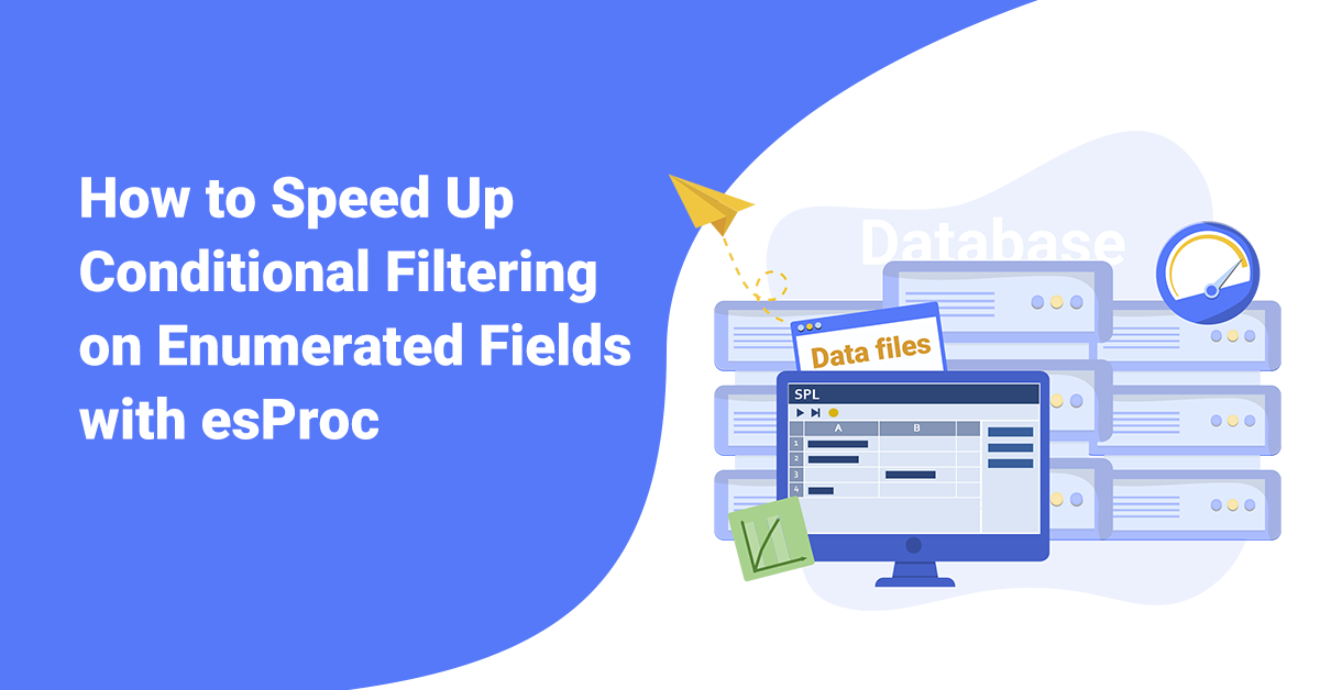 How to Speed Up Conditional Filtering on Enumerated Fields with esProc - esProc SPL Official ...